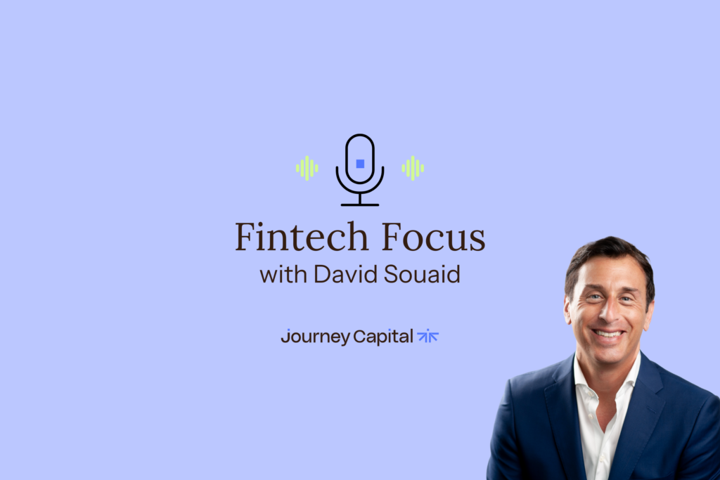 Fintech Focus with David Souaid - Journey Capital